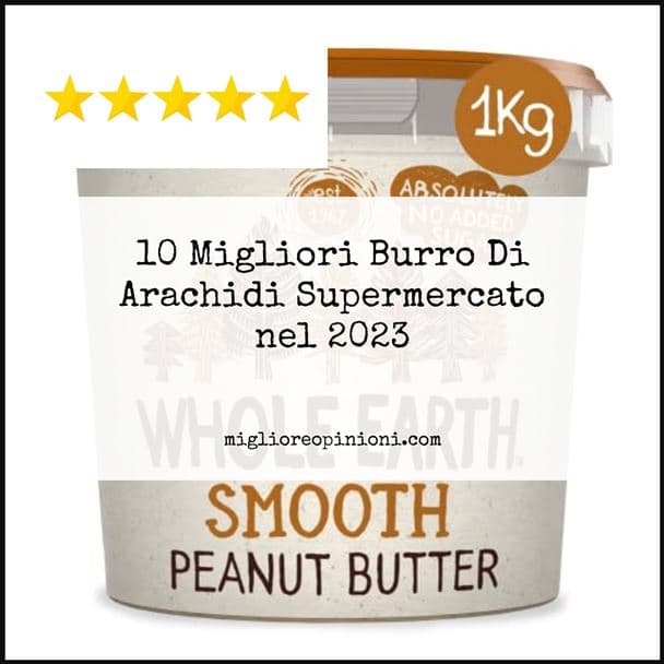 10 Migliori Burro Di Arachidi Supermercato nel 2024 - iMigliore.com