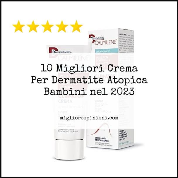 10 Migliori Crema Per Dermatite Atopica Bambini nel 2024 - iMigliore.com
