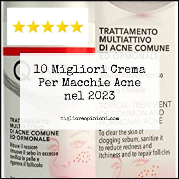 10 Migliori Crema Per Macchie Acne nel 2024 - iMigliore.com