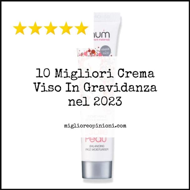 10 Migliori Crema Viso In Gravidanza nel 2024 - iMigliore.com