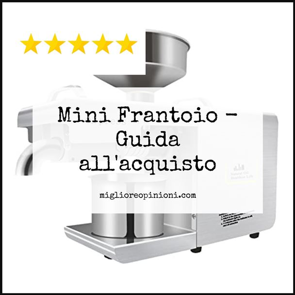 Vuoi il tuo Mini Frantoio perfetto? Scopri come nel 2024! - iMigliore.com